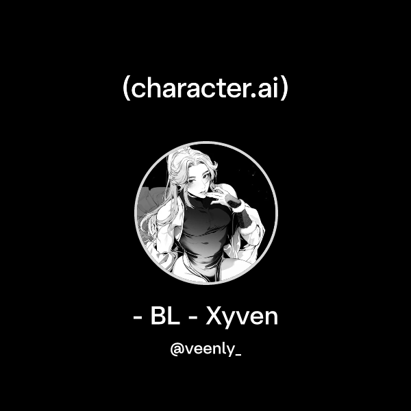 Chat with - BL - Xyven | character.ai | AI Chat, Reimagined–Your Words. Your World.