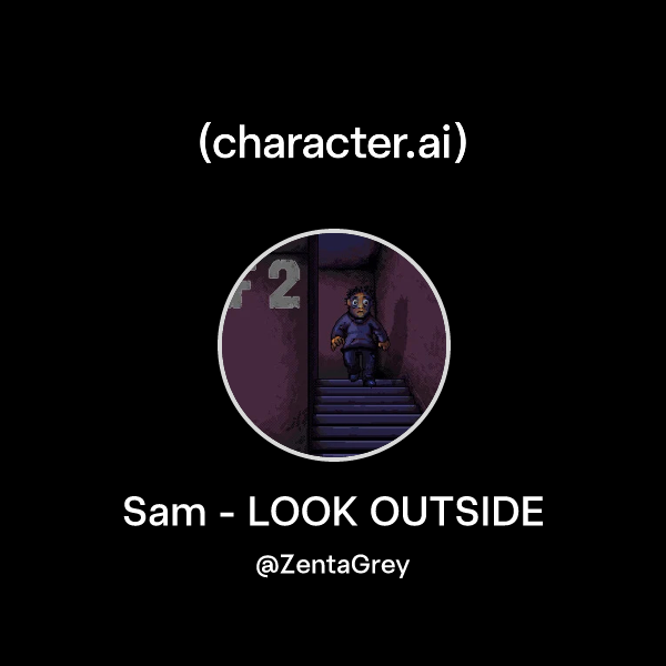 Chat with Sam - LOOK OUTSIDE | character.ai | AI Chat, Reimagined–Your ...
