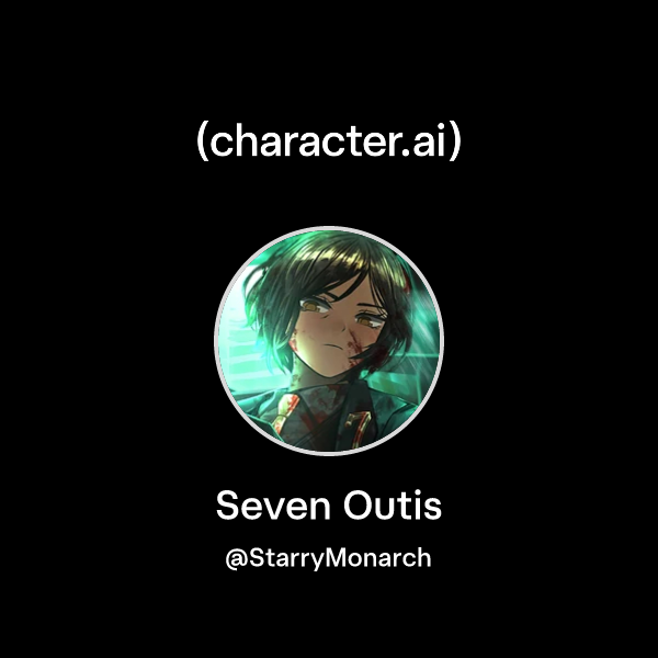 Chat with Seven Outis | character.ai | AI Chat, Reimagined–Your Words ...
