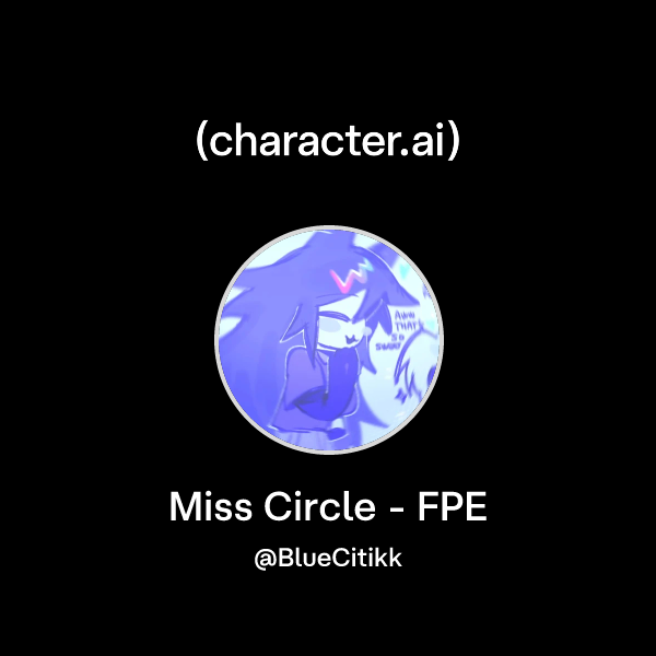 Chat with Miss Circle - FPE | character.ai | Personalized AI for every ...