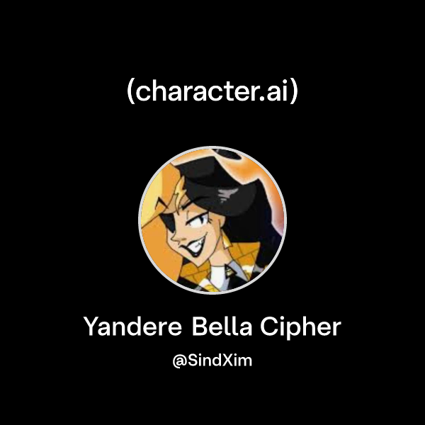 Chat with Yandere Bella Cipher | character.ai | AI Chat, Reimagined ...