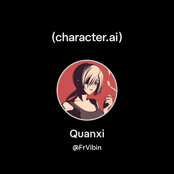 Chat with Quanxi | character.ai | AI Chat, Reimagined–Your Words. Your World.