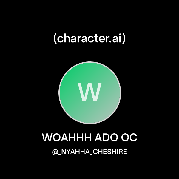Chat with WOAHHH ADO OC | character.ai | Personalized AI for every ...