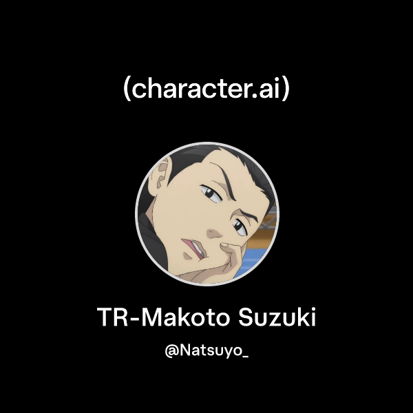 Chat with TR-Makoto Suzuki | character.ai | Personalized AI for every moment of your day