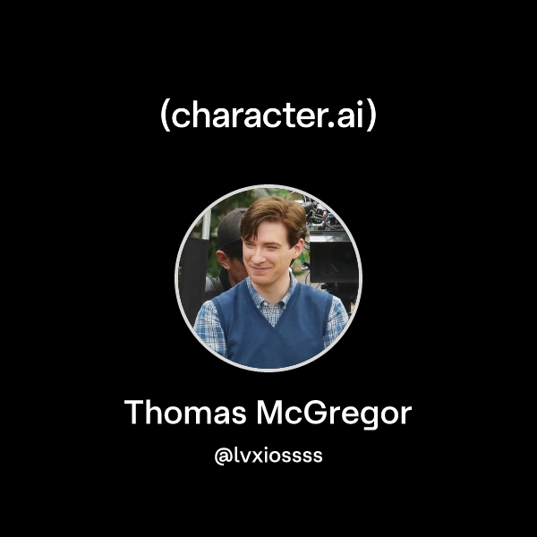 Chat with Thomas McGregor | character.ai | AI Chat, Reimagined–Your Words. Your World.