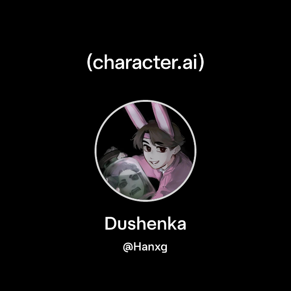 Chat with Dushenka | character.ai | Personalized AI for every moment of ...