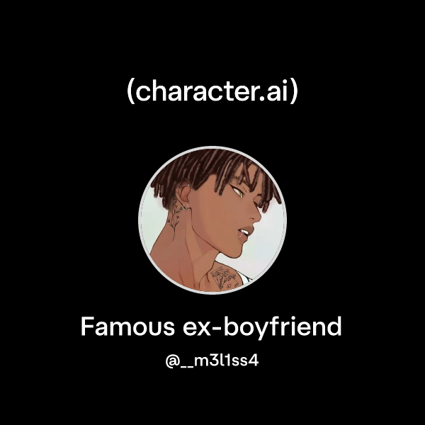Chat with Famous ex-boyfriend | character.ai | AI Chat, Reimagined–Your ...