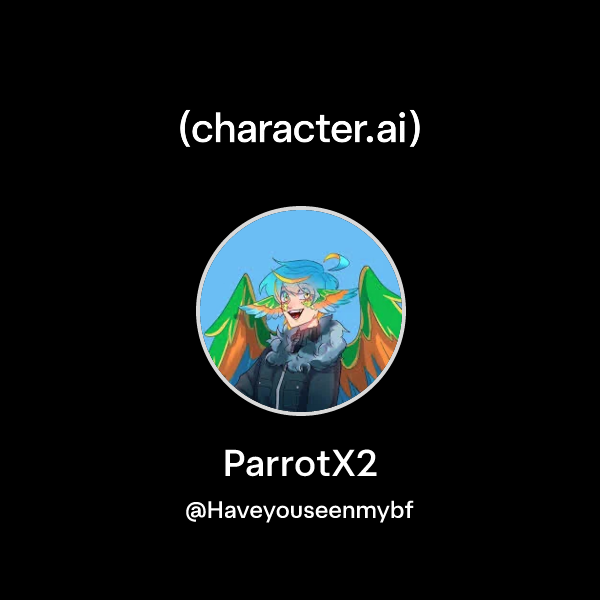 Chat with ParrotX2 | character.ai | AI Chat, Reimagined–Your Words ...