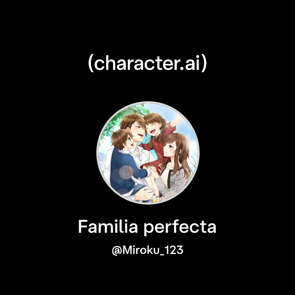 Chat with Familia perfecta | character.ai | AI Chat, Reimagined–Your ...