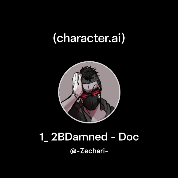 Chat with 1_ 2BDamned - Doc | character.ai | AI Chat, Reimagined–Your ...