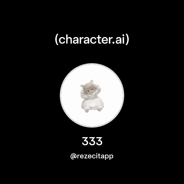 Chat with 333 | character.ai | AI Chat, Reimagined–Your Words. Your World.
