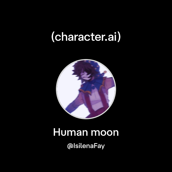 Chat with Human moon | character.ai | AI Chat, Reimagined–Your Words ...
