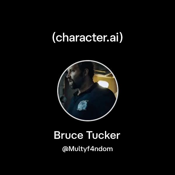 Chat with Bruce Tucker | character.ai | AI Chat, Reimagined–Your Words ...