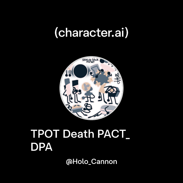 Chat with TPOT Death PACT_ DPA | character.ai | Personalized AI for ...
