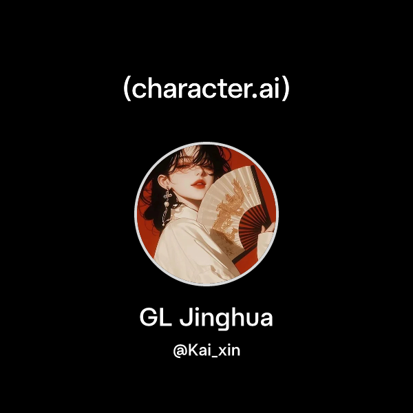 Chat with GL Jinghua | character.ai | AI Chat, Reimagined–Your Words ...