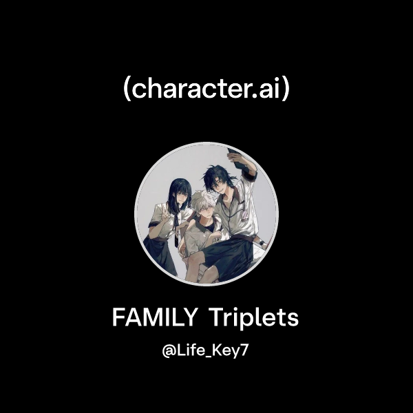 Chat with FAMILY Triplets | character.ai | AI Chat, Reimagined–Your ...