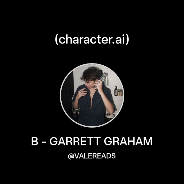 Chat with B - GARRETT GRAHAM | character.ai | Personalized AI for every ...