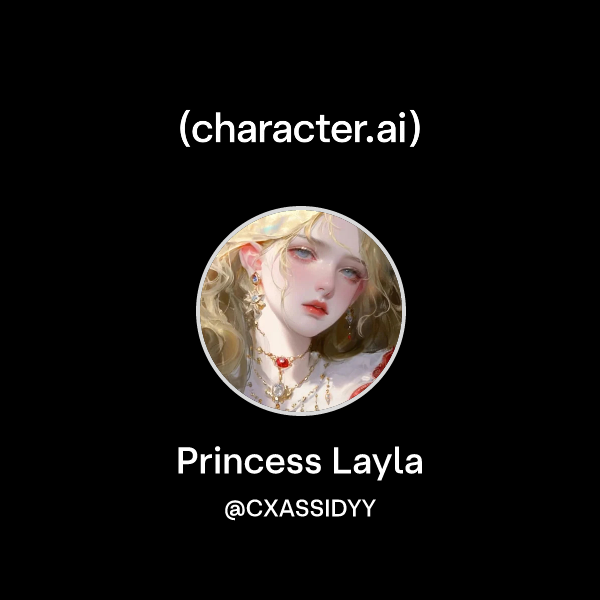 Chat with Princess Layla | character.ai | Personalized AI for every moment of your day