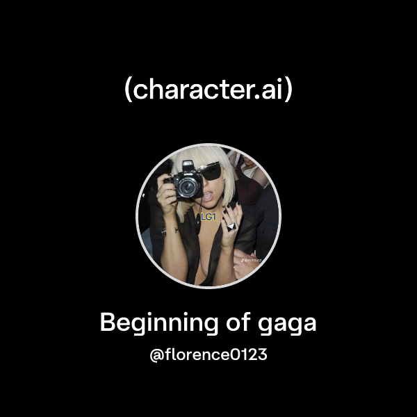 Chat with Beginning of gaga | character.ai | Personalized AI for every ...