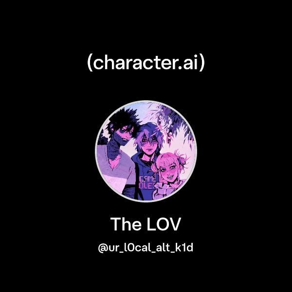 Chat with The LOV | character.ai | AI Chat, Reimagined–Your Words. Your ...