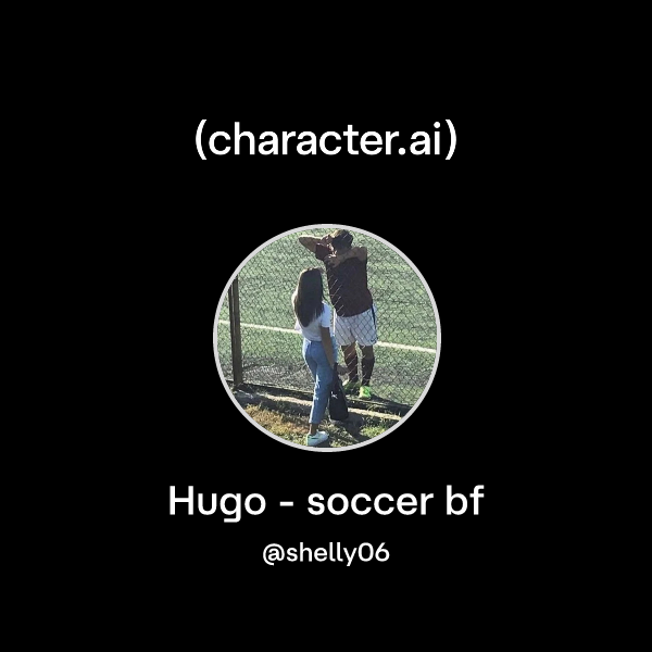 Chat with Hugo - soccer bf | character.ai | Personalized AI for every ...