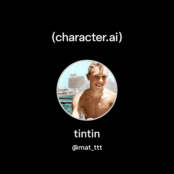 Chat with tintin | character.ai | Personalized AI for every moment of your day