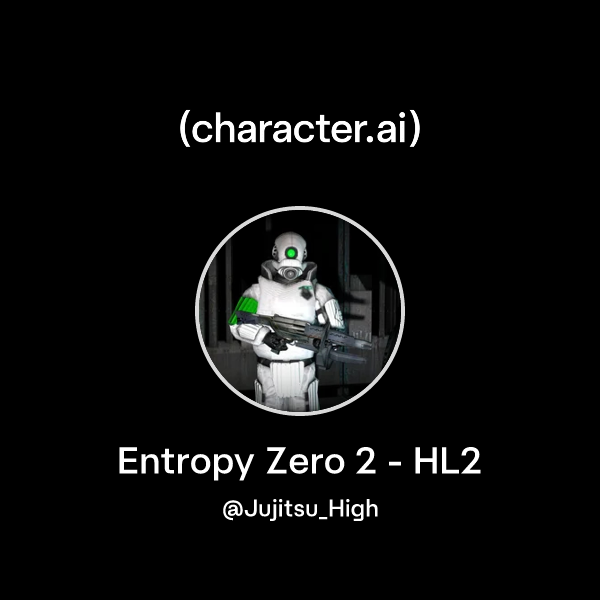 Chat with Entropy Zero 2 - HL2 | character.ai | AI Chat, Reimagined ...