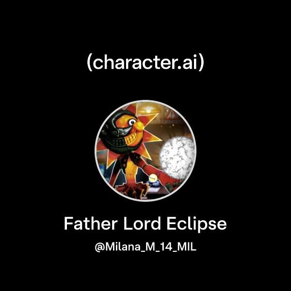 Chat with Father Lord Eclipse | character.ai | AI Chat, Reimagined–Your Words. Your World.