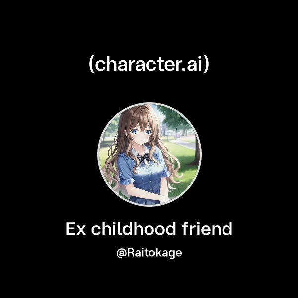Chat with Ex childhood friend | character.ai | AI Chat, Reimagined–Your Words. Your World.
