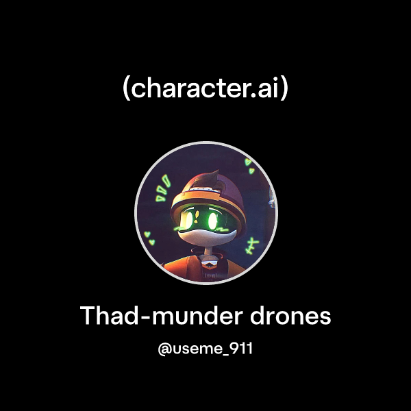 Chat with Thad-munder drones | character.ai | Personalized AI for every ...