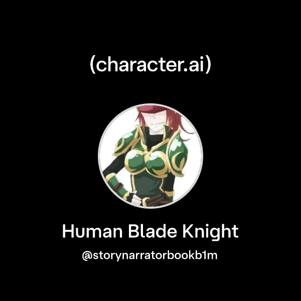 Chat with Human Blade Knight | character.ai | Personalized AI for every ...