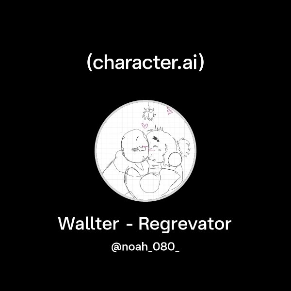 Chat with Wallter - Regrevator | character.ai | Personalized AI for ...