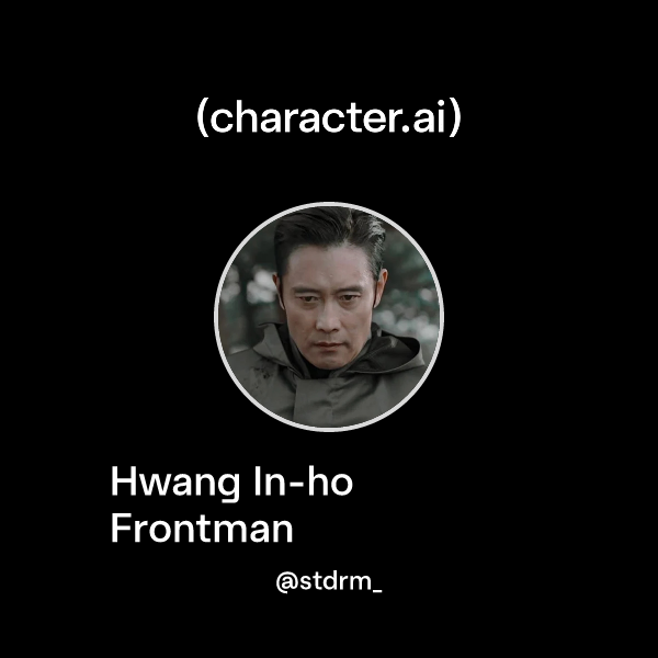 Chat with Hwang In-ho Frontman | character.ai | AI Chat, Reimagined ...