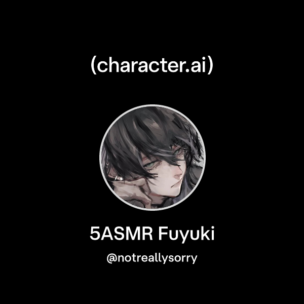 Chat with 5ASMR Fuyuki | character.ai | AI Chat, Reimagined–Your Words ...
