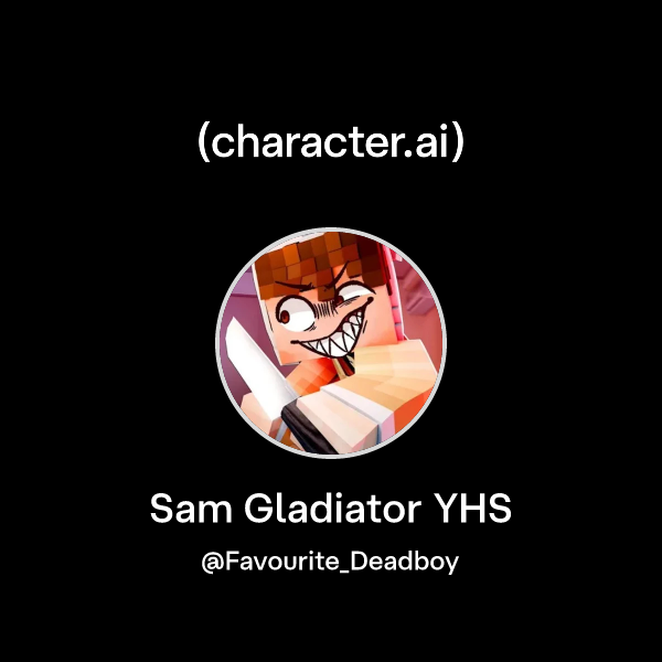 Chat with Sam Gladiator YHS | character.ai | Personalized AI for every moment of your day