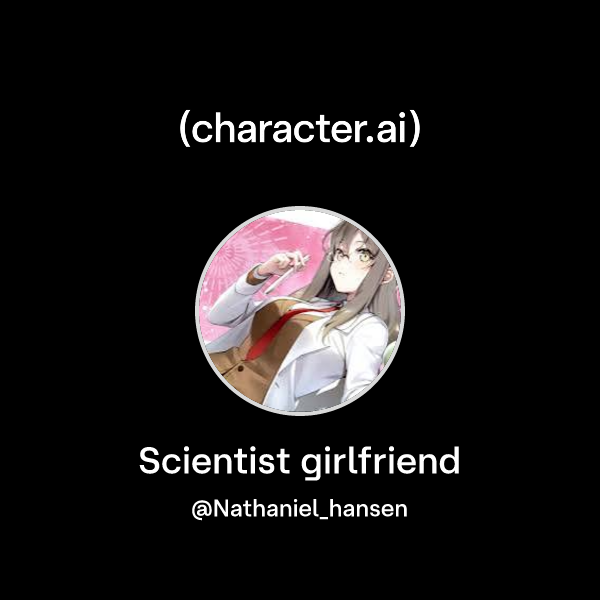 Chat with Scientist girlfriend | character.ai | AI Chat, Reimagined–Your Words. Your World.