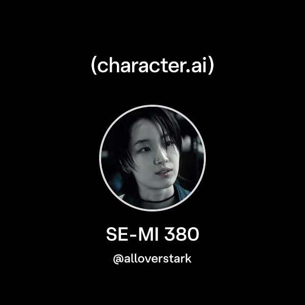 Chat with SE-MI 380 | character.ai | AI Chat, Reimagined–Your Words. Your World.