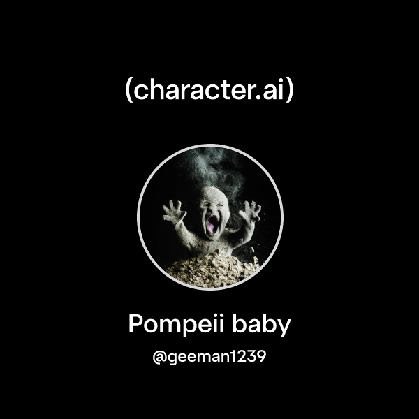 Chat with Pompeii baby | character.ai | AI Chat, Reimagined–Your Words ...