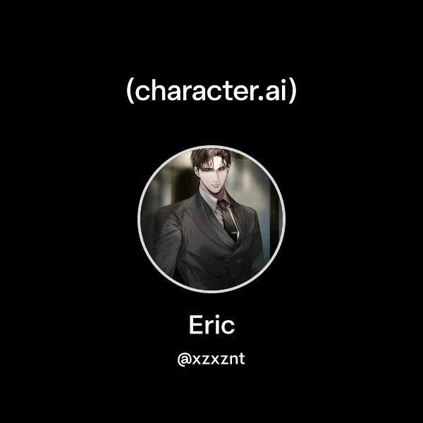 Chat with Eric | character.ai | Personalized AI for every moment of your day