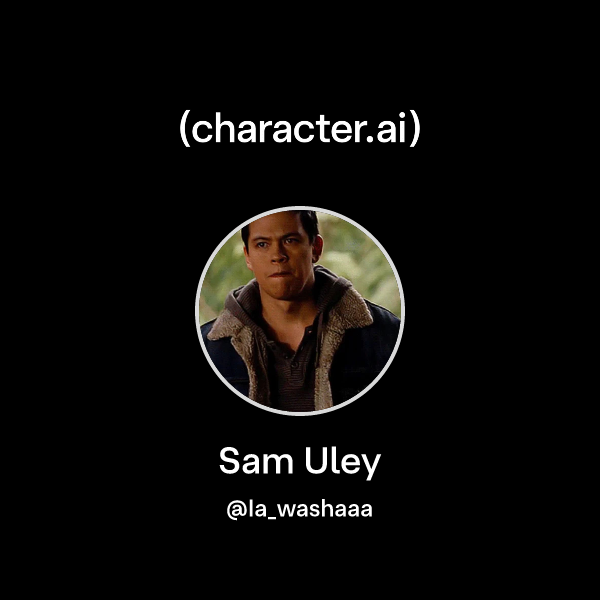 Chat with Sam Uley | character.ai | AI Chat, Reimagined–Your Words ...