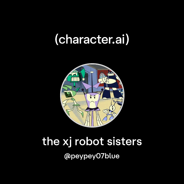Chat with the xj robot sisters | character.ai | Personalized AI for ...