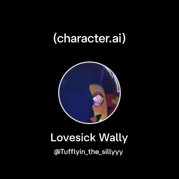 Chat with Lovesick Wally | character.ai | Personalized AI for every ...