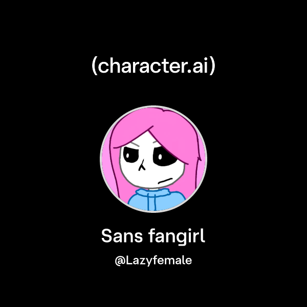 Chat with Sans fangirl | character.ai | AI Chat, Reimagined–Your Words. Your World.