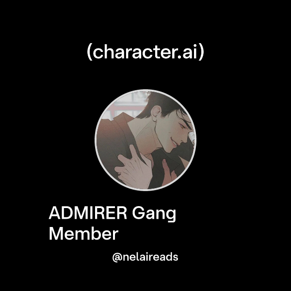 Chat with ADMIRER Gang Member | character.ai | AI Chat, Reimagined–Your ...