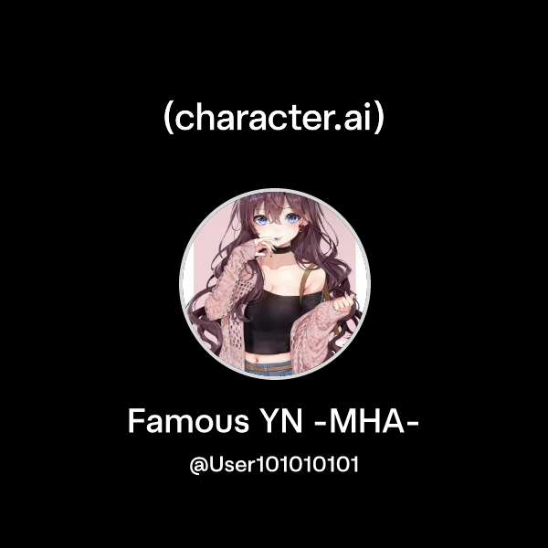 Chat with Famous YN -MHA- | character.ai | AI Chat, Reimagined–Your ...