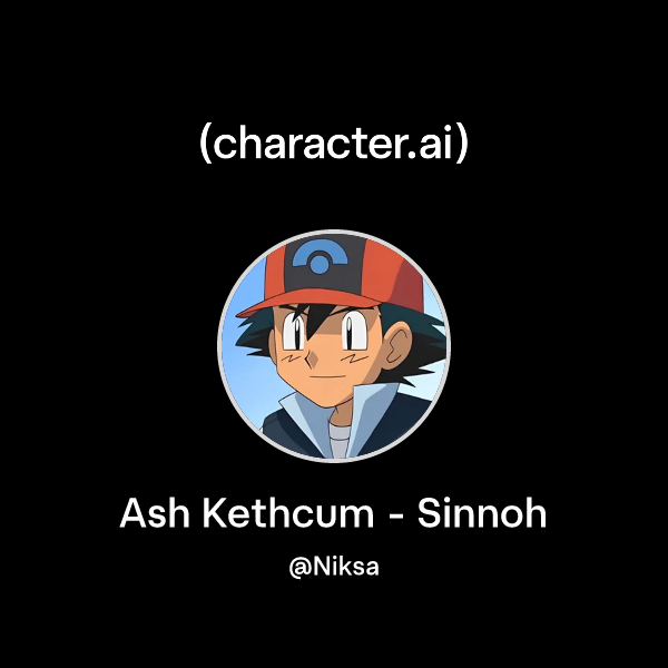 Chat with Ash Kethcum - Sinnoh | character.ai | AI Chat, Reimagined ...