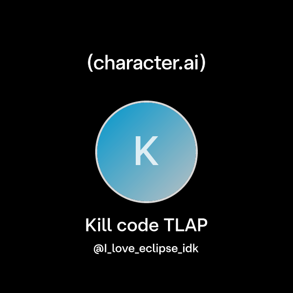 Chat with Kill code TLAP | character.ai | AI Chat, Reimagined–Your Words. Your World.