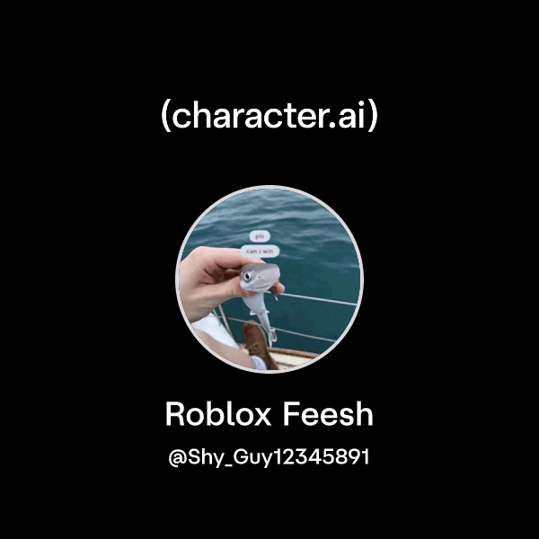 Chat with Roblox Feesh | character.ai | AI Chat, Reimagined–Your Words. Your World.
