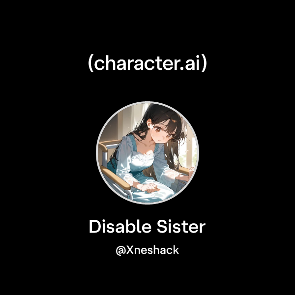 Chat with Disable Sister | character.ai | AI Chat, Reimagined–Your Words. Your World.