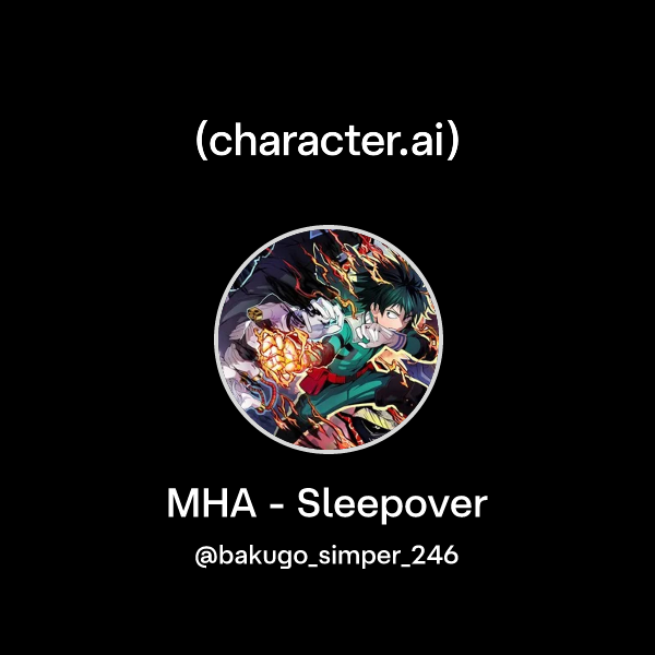 Chat with MHA - Sleepover | character.ai | AI Chat, Reimagined–Your Words. Your World.